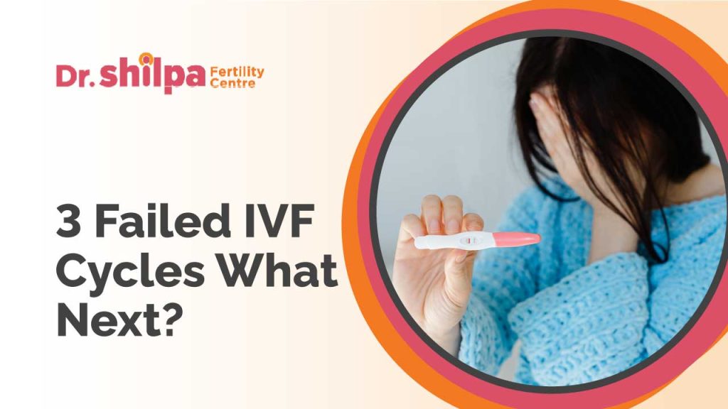 3 Failed IVF Cycles What Next: Should You Try Again?